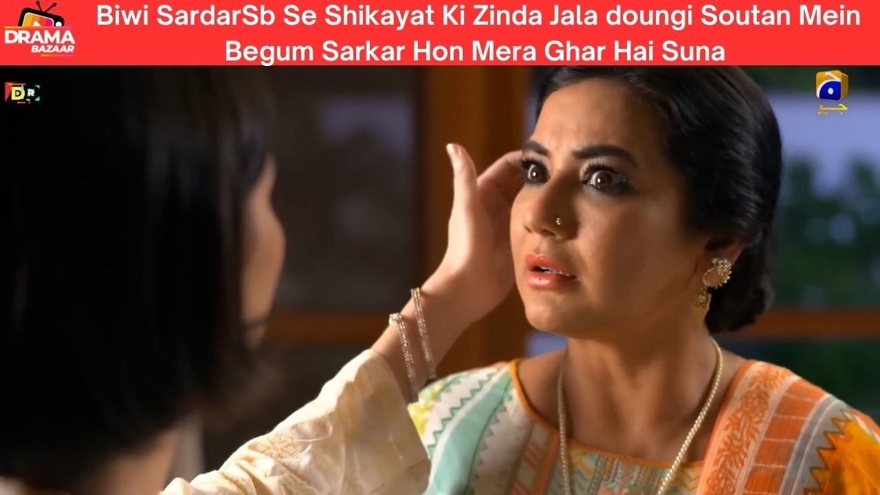 Biwi SardarSb Se Shikayat Ki Zinda Jala doungi Soutan Mein Begum Sarkar Hon|EP66|Muqaddar ...