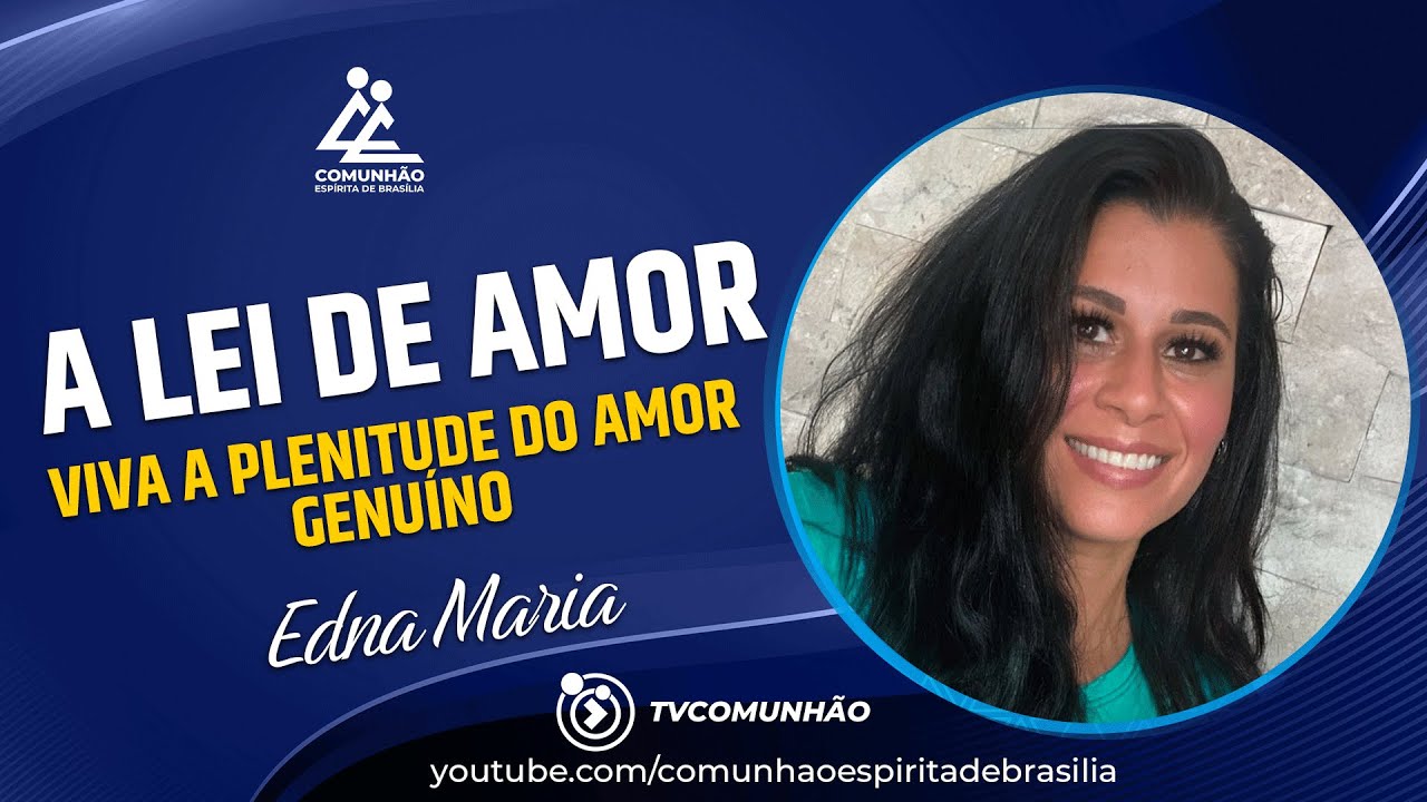 Edna Maria | A LEI DE AMOR - VIVA A PLENITUDE DO AMOR GENUÍNO (PALESTRA ESPÍRITA) - YouTube