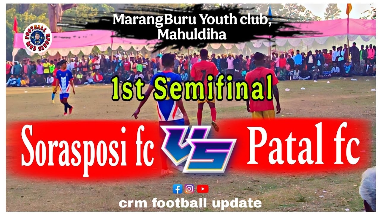 Patal fc 🆚 Sorasposi fc //1st half///1st Semifinal//mahuldiha football ...