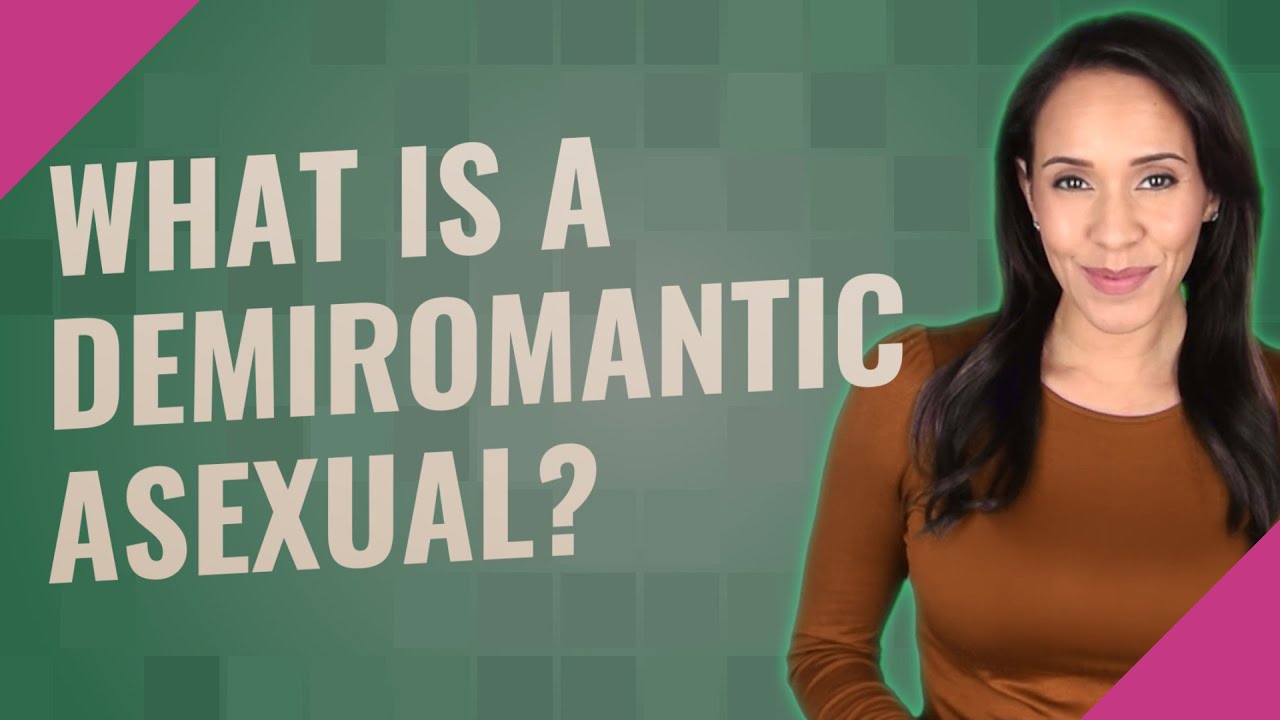 What Is A Demiromantic Asexual Youtube