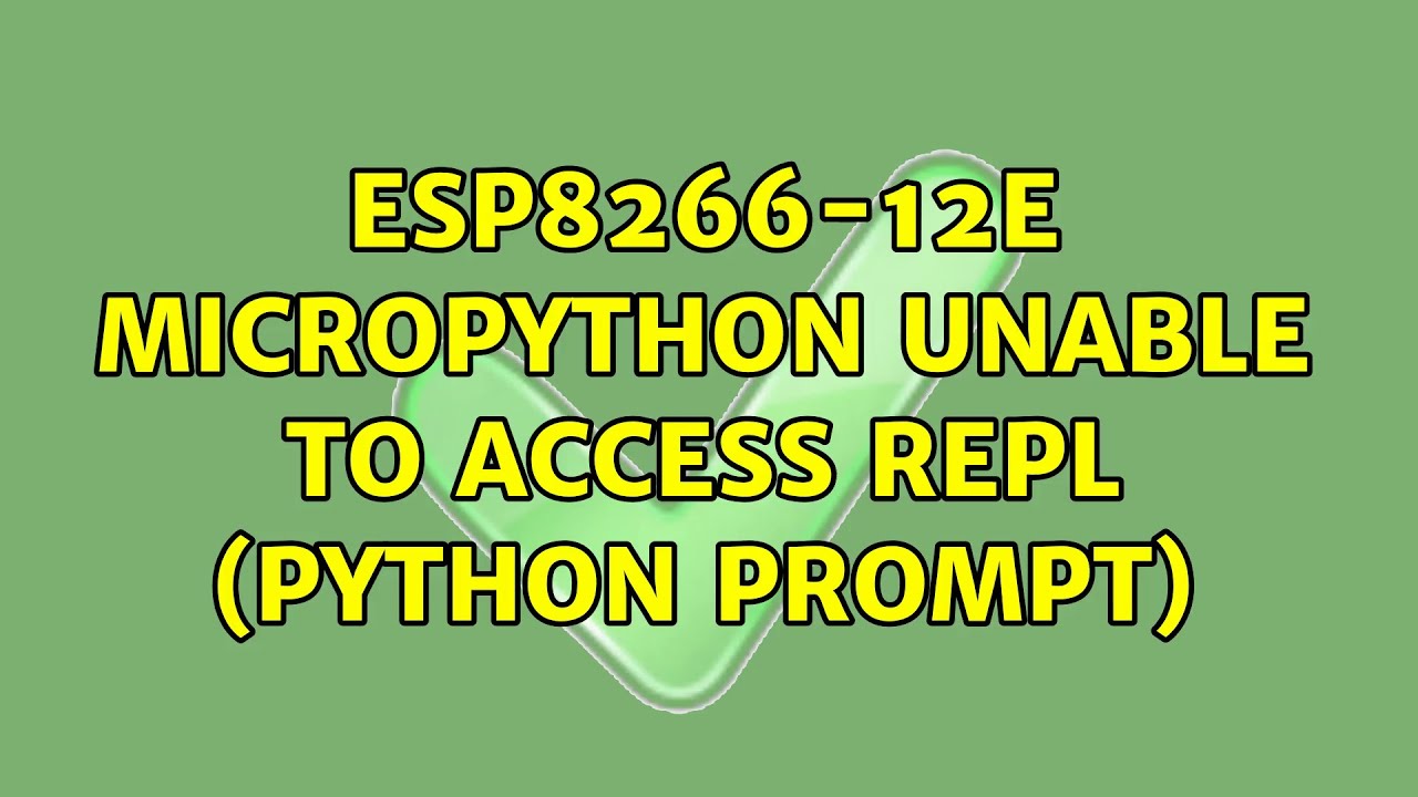 ESP8266-12E MicroPython Unable to access REPL (Python prompt) (3 ...