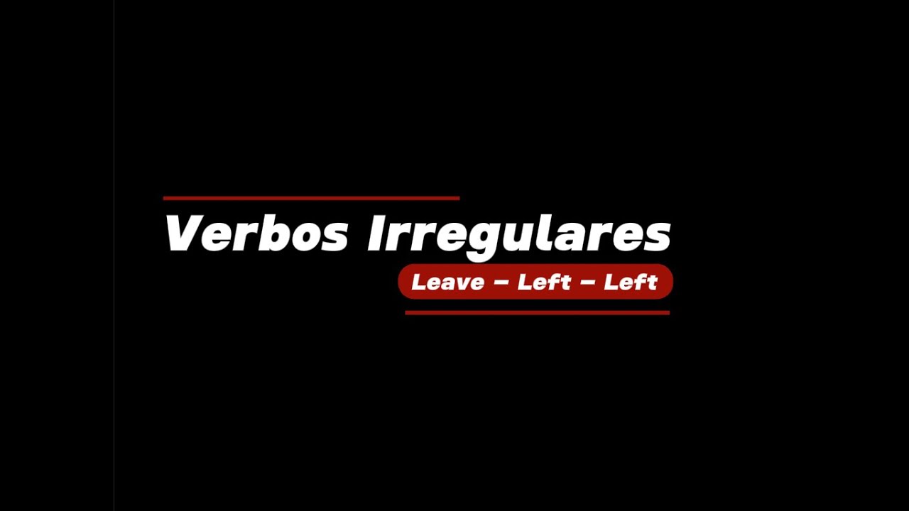 Verbos Irregulares: Leave / Left / Left - YouTube