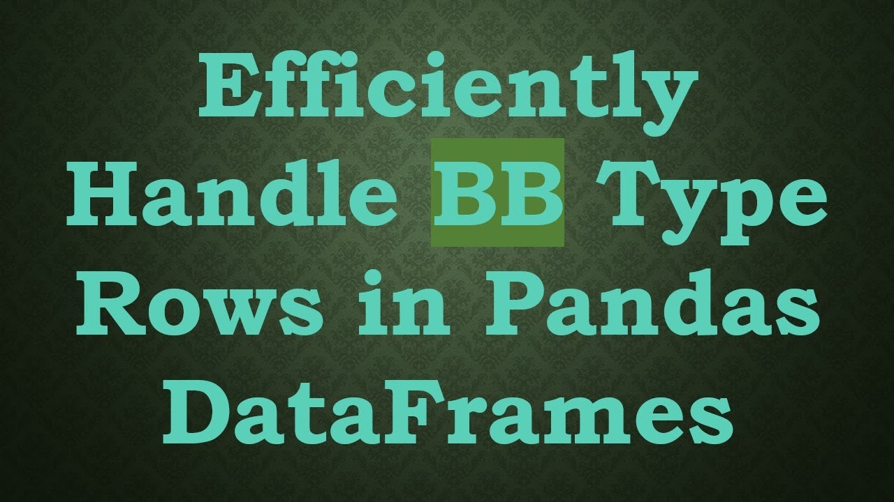 Efficiently Handle BB Type Rows in Pandas DataFrames - YouTube
