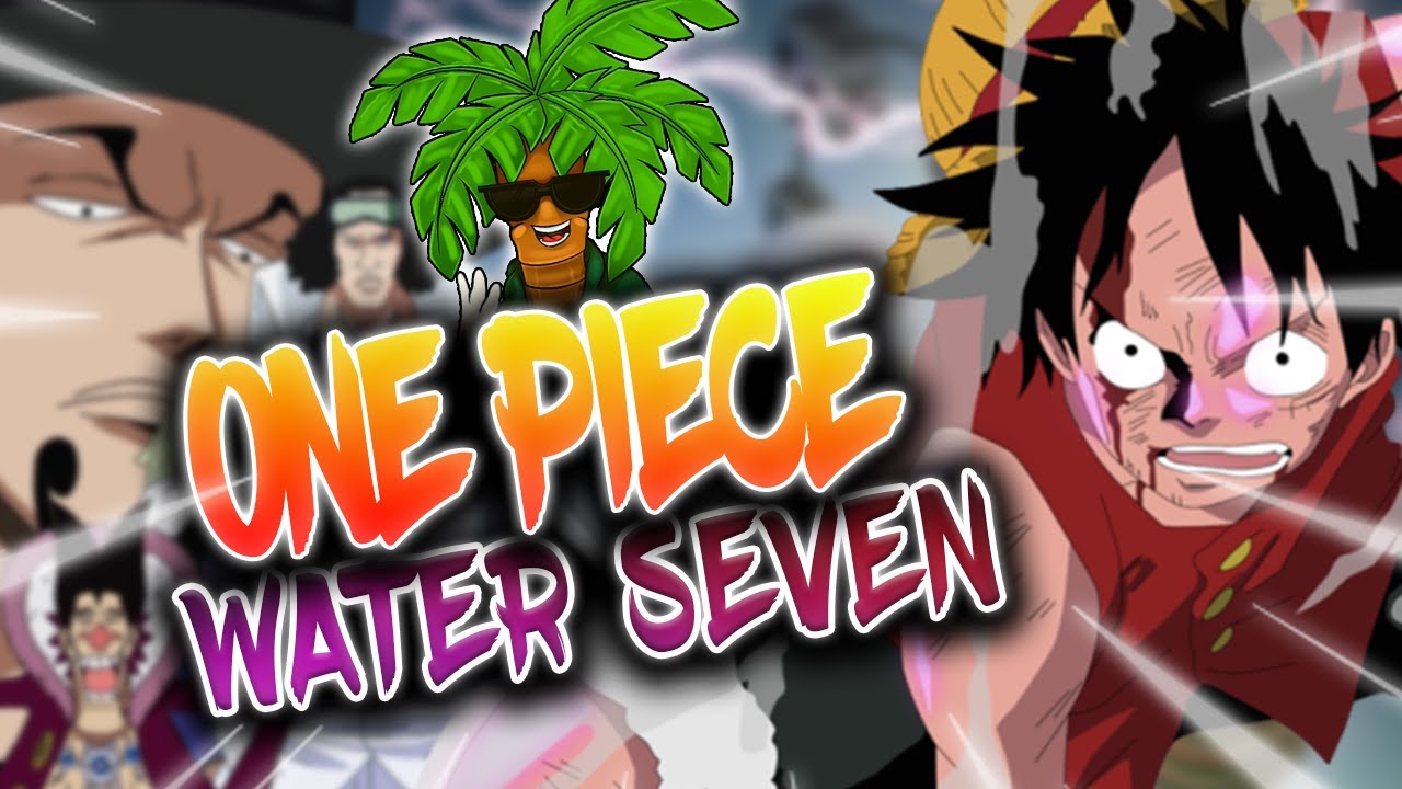 RÉSUMÉ ONE PIECE WATER SEVEN - CP9, Franky, arme antique etc... - YouTube