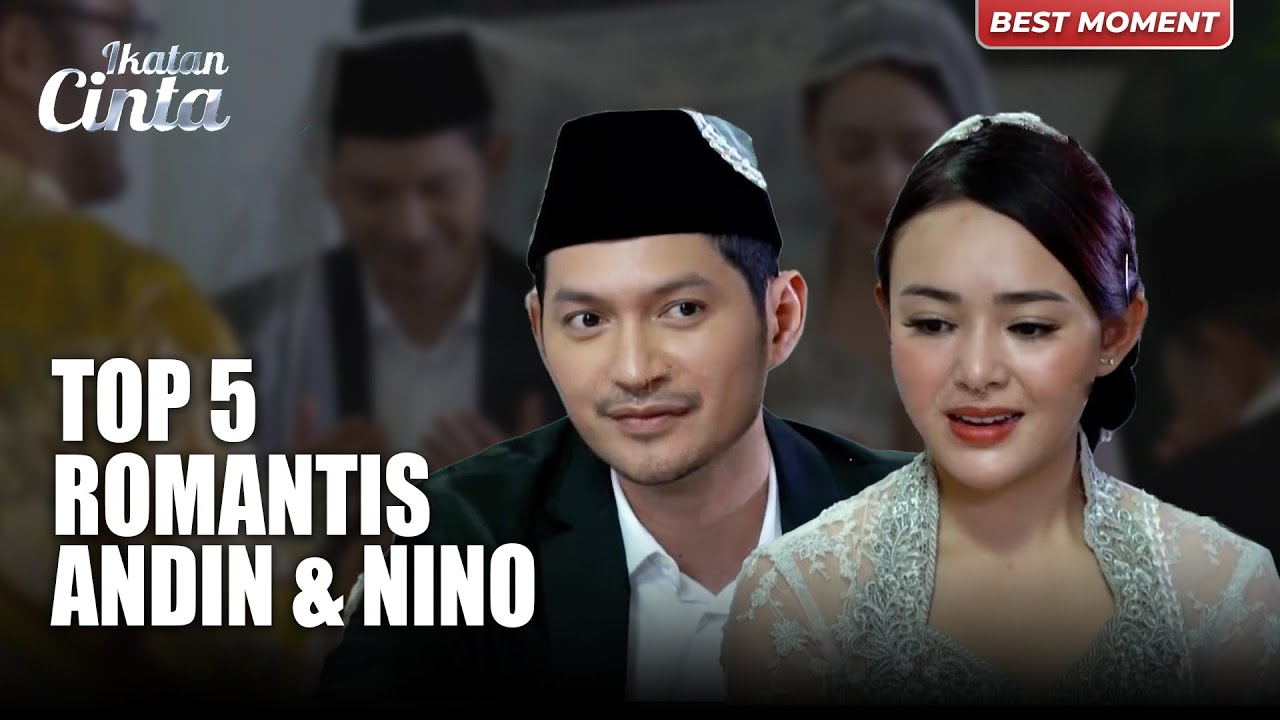 TOP 5 MOMEN ROMANTIS ANDIN & NINO | BEST MOMENT | IKATAN CINTA - YouTube