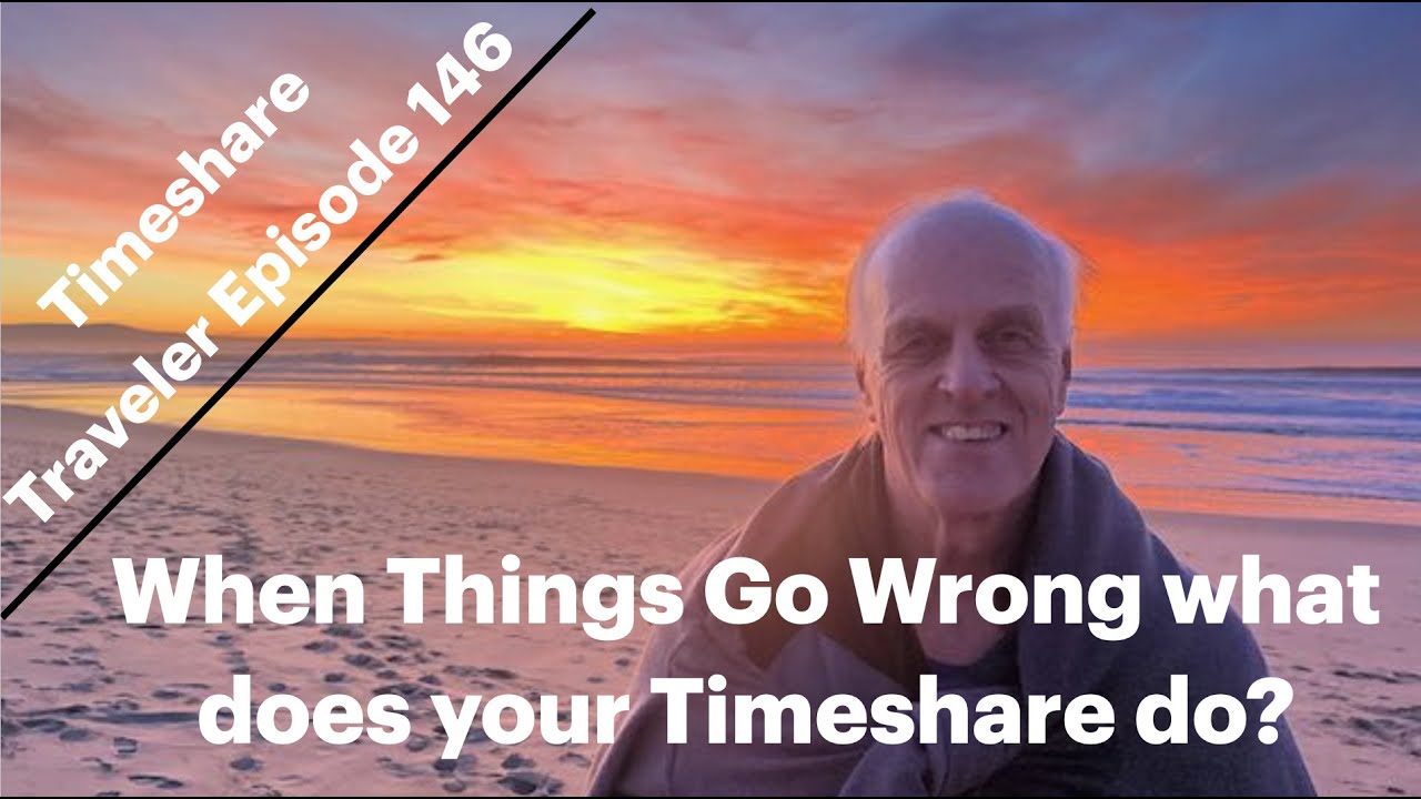 Timeshare Traveler Episode 146... When Things Go Wrong what does your ...