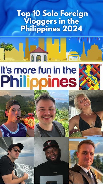 Top 10 Foreign Vloggers That Promoted The Philippines To The World 2024