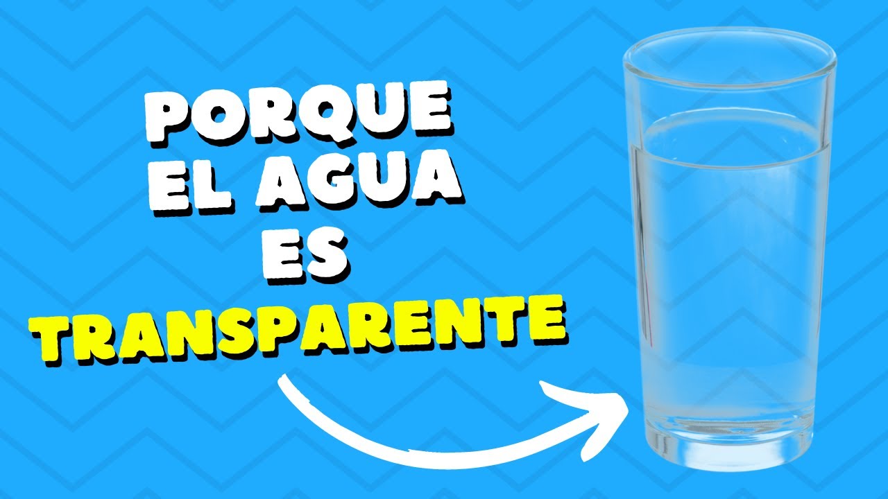 ¿Por qué el agua es transparente? La explicación científica detrás de ...
