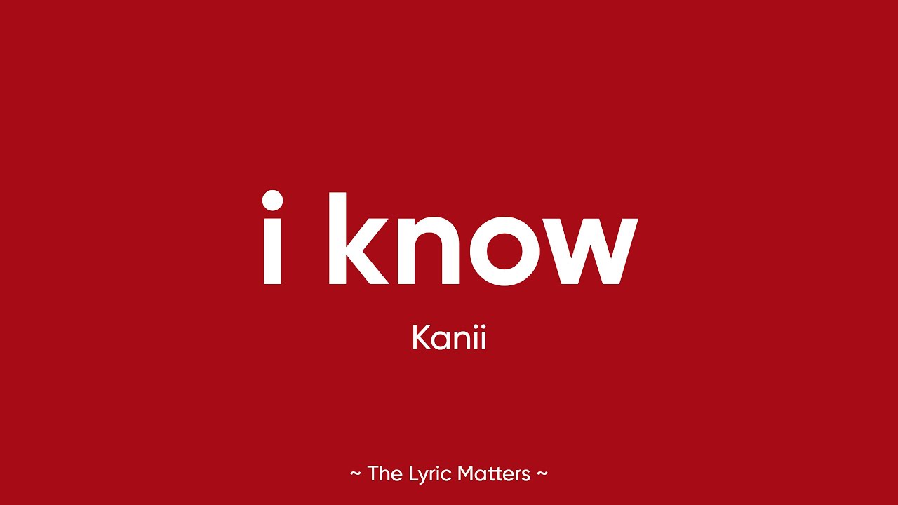 I Know - Kanii (Lyrics) - YouTube