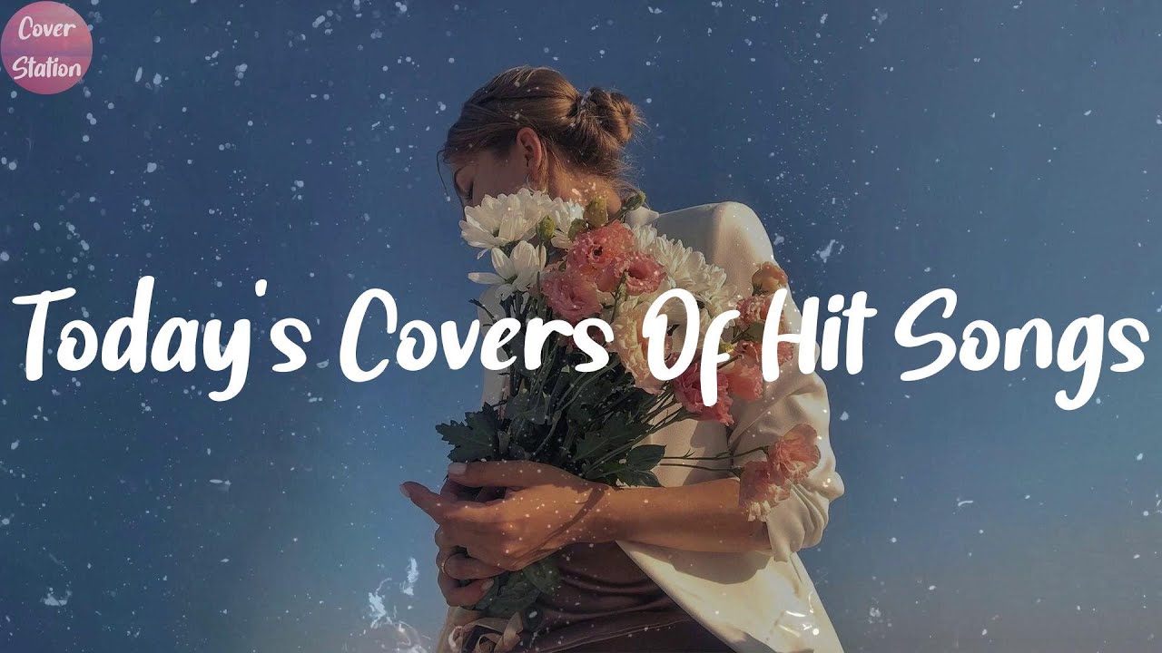 Today's Covers Of Hit Songs - Relaxing Cover Songs Playlist 2021 - YouTube