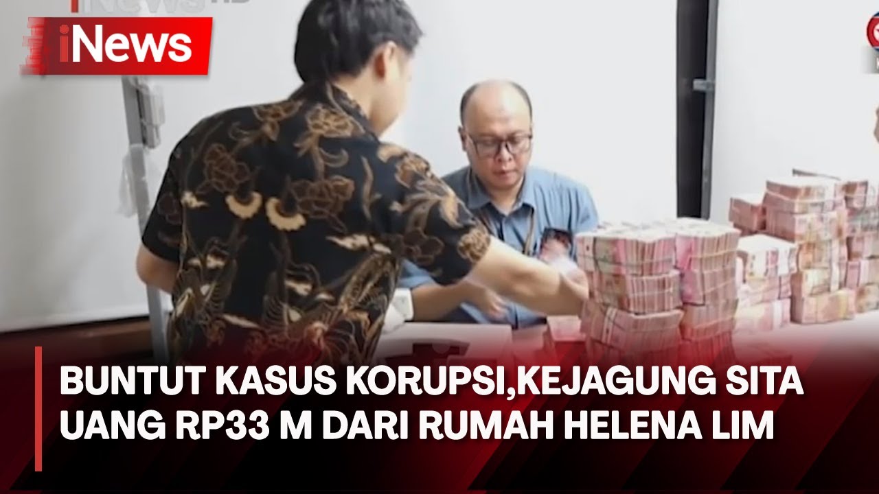 Kejagung Sita Rp33 M dari Rumah Helena Lim Buntut Kasus Korupsi - iNews ...