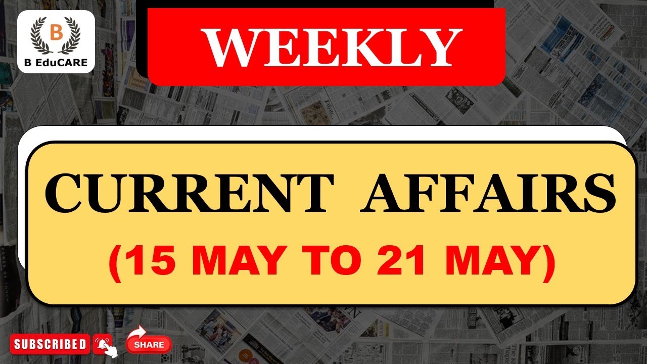 Weekly Current Affairs From May 15 To May 21 All Exams Current weekly-current-affairs-from-may-15-to-may-21-all-exams-current