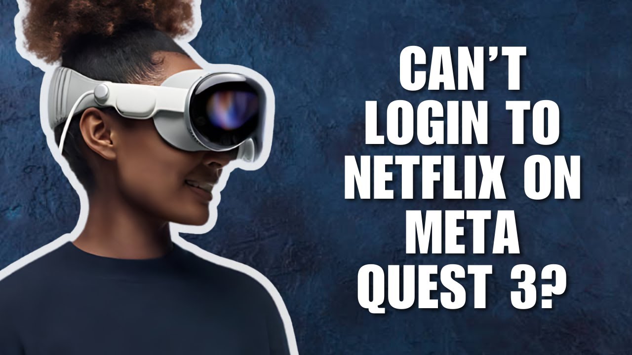 Can’t login to Netflix on Meta Quest 3? Here’s the fix! - YouTube