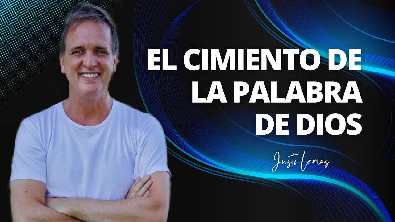 EL CIMIENTO DE LA PALABRA DE DIOS | JUSTO LAMAS | 9 DE FEBRERO | PUNTO ...