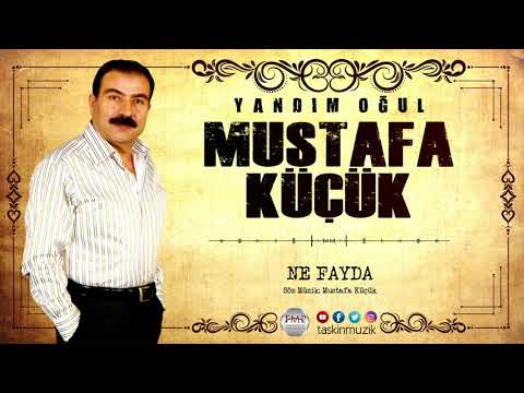Mustafa Küçük / Ne Fayda