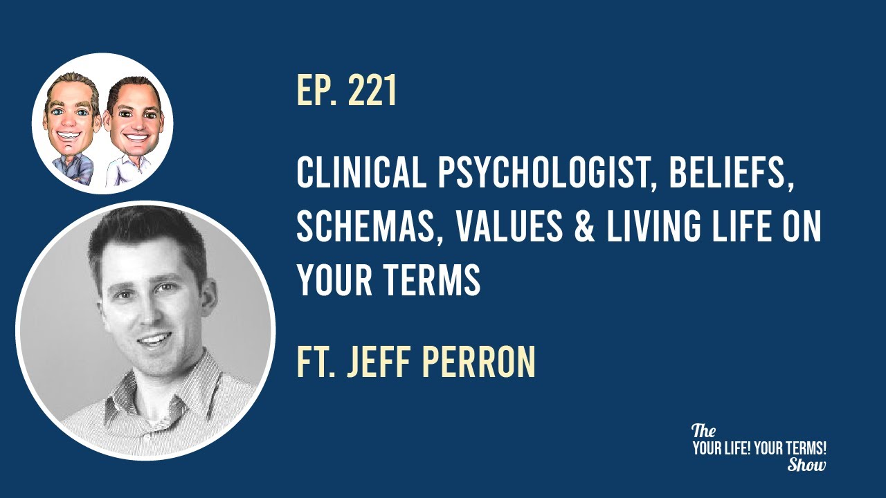 Dr. Jeff Perron - Clinical Psychologist, Beliefs, Schemas, Values & Living Life on Your Terms ...