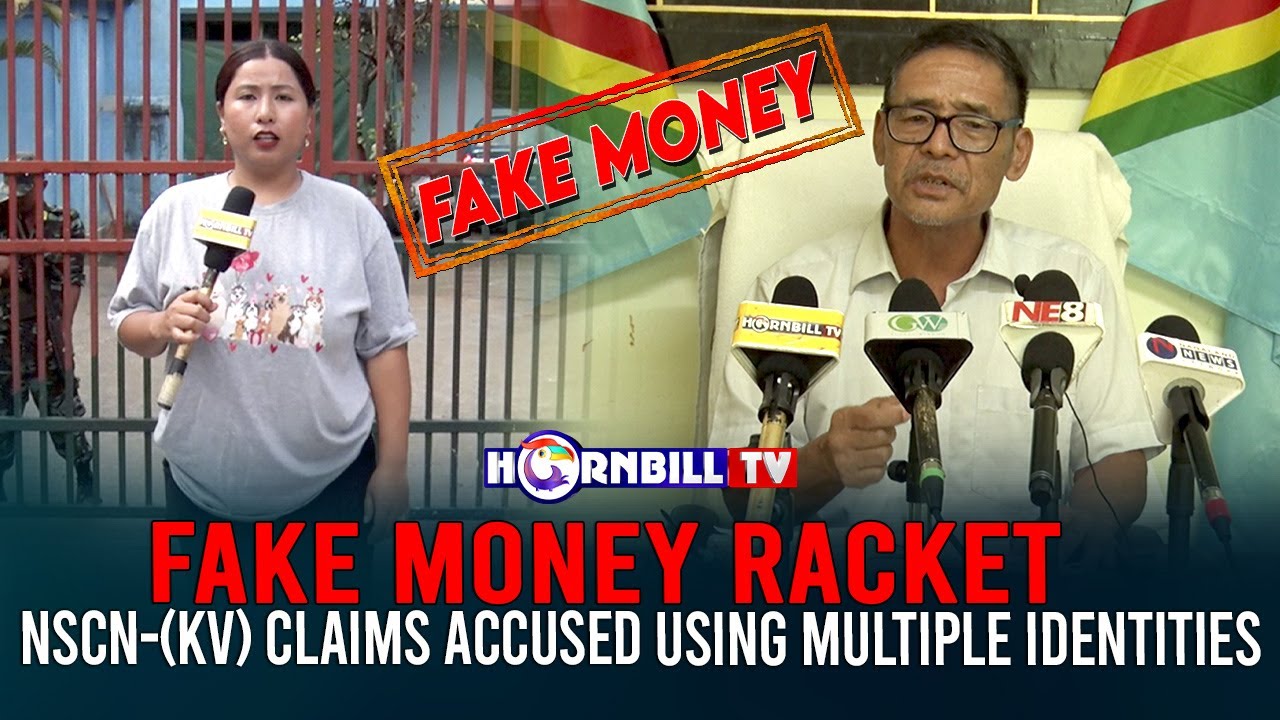 FAKE MONEY RACKET: NSCN-(KV) CLAIMS ACCUSED USING MULTIPLE IDENTITIES ...