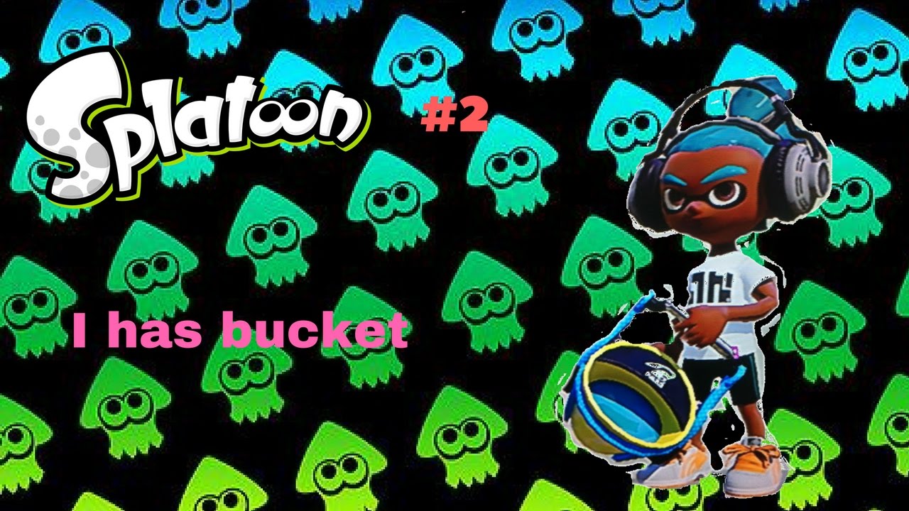 Splatoon #2 I has bucket - YouTube
