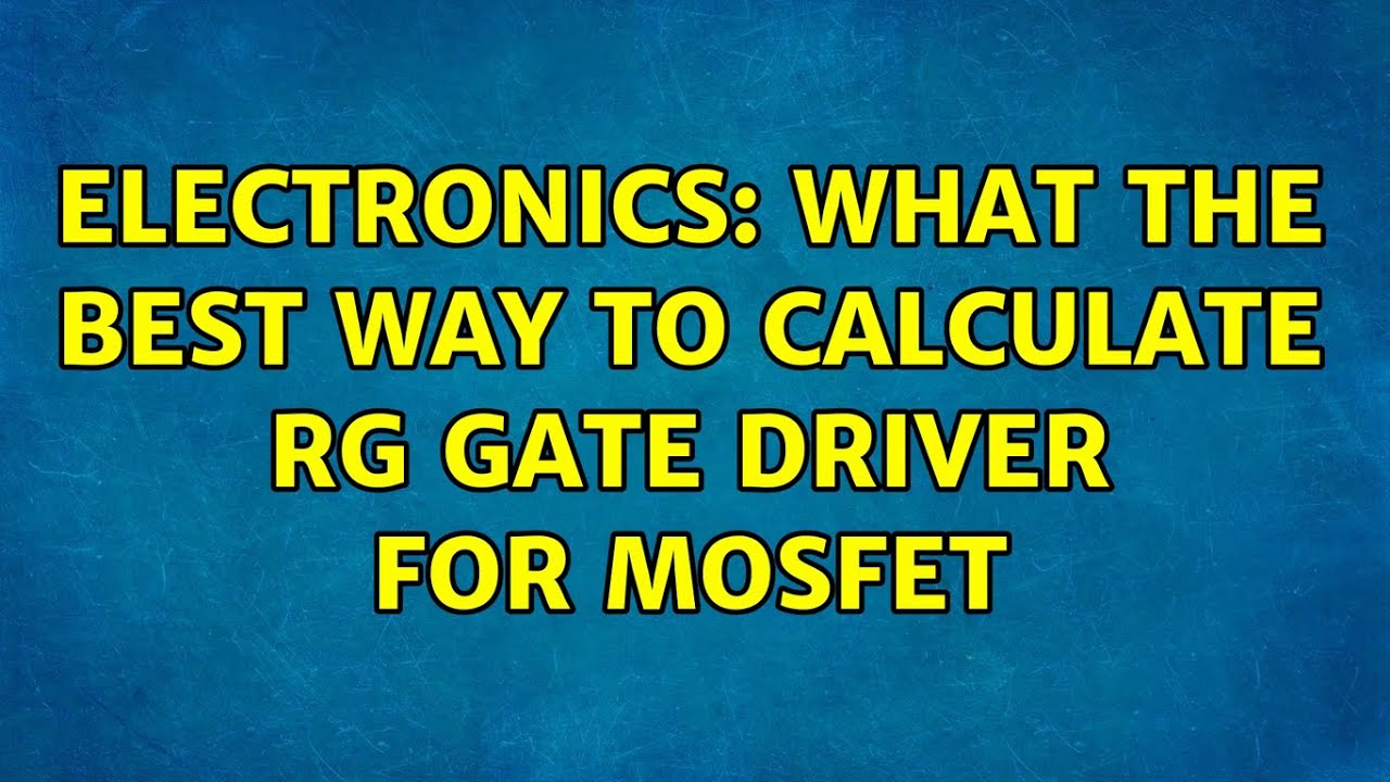 Electronics: What the best way to calculate Rg gate driver for Mosfet (3 Solutions!!) - YouTube