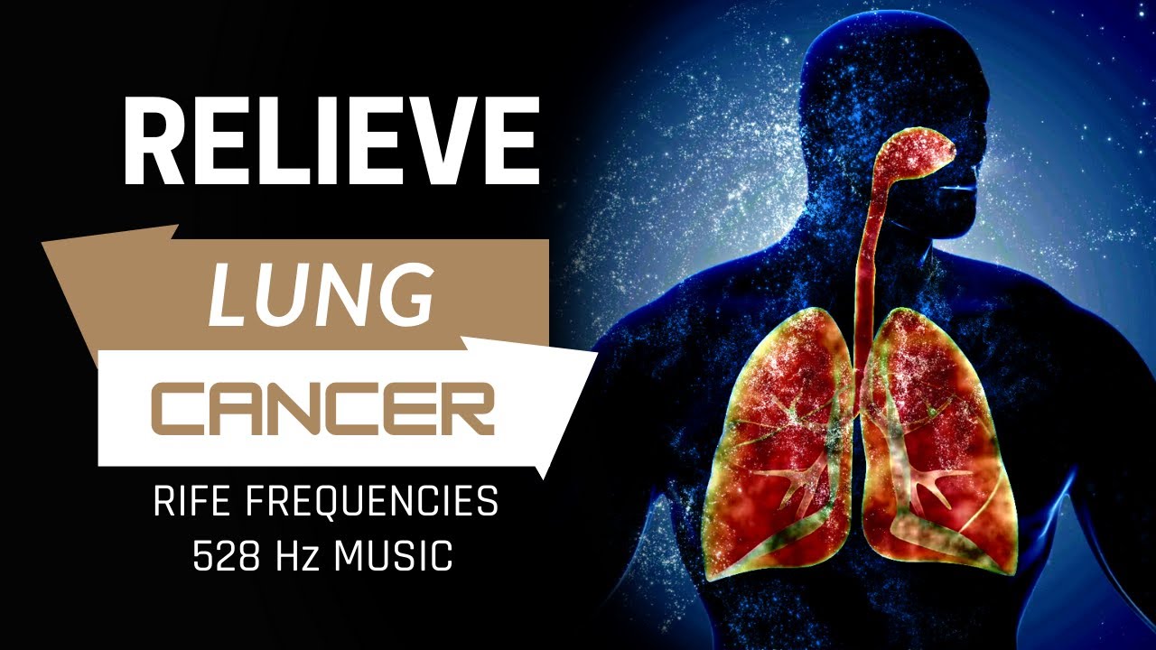 Relieve Lung Cancer | Lung Cancer Healing RIFE Frequencies #MF153 - YouTube