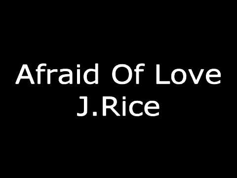 J Rice Afraid Of Love - YouTube