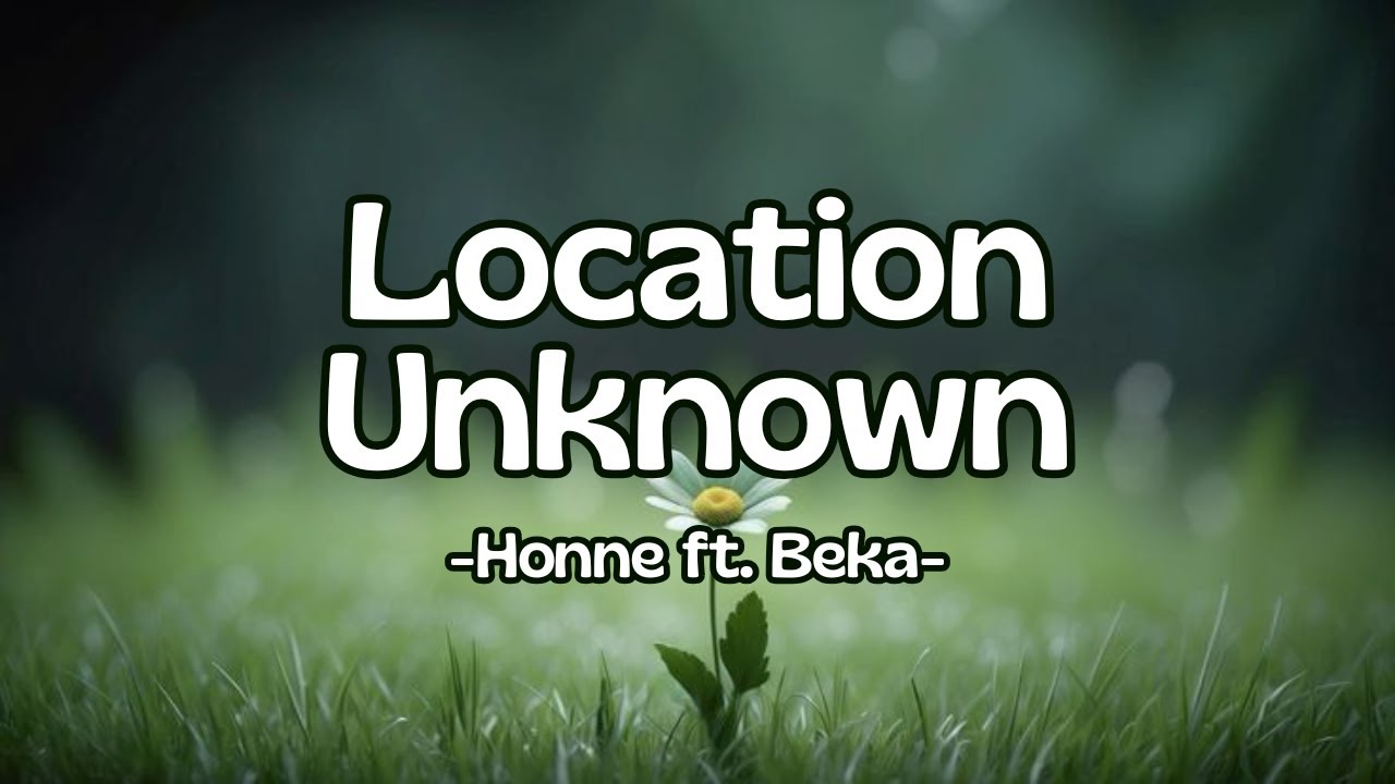 HONNE - Location Unknown ft. BEKA || Lirik Lagu - YouTube