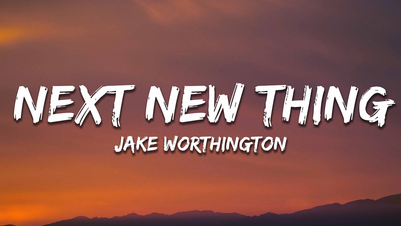 Jake Worthington - Next New Thing (Lyrics) - YouTube