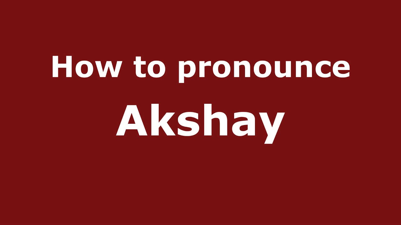 How to Pronounce Akshay - PronounceNames.com - YouTube