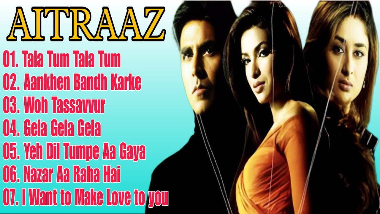 ||Aitraaz Movie All Songs|| Akshay Kumar & Kareena Kapoor, Priyanka ...