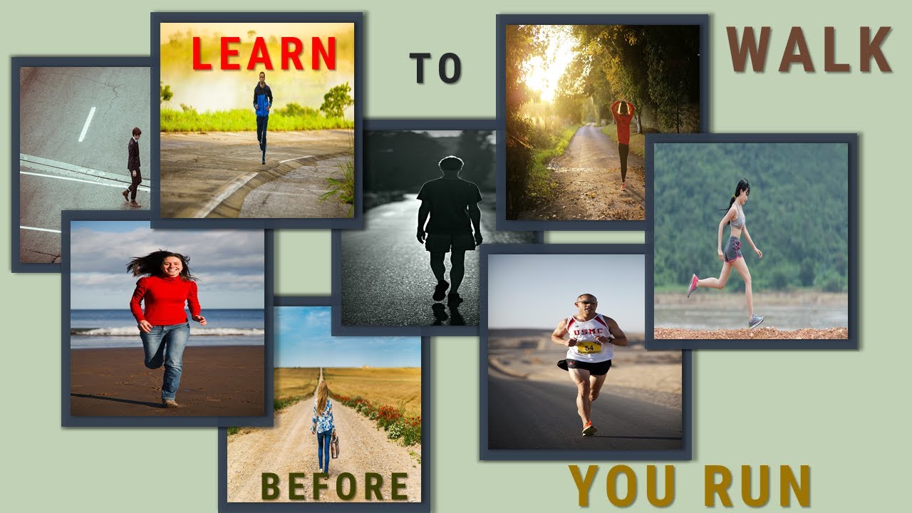 Learn to Walk before you Run - YouTube