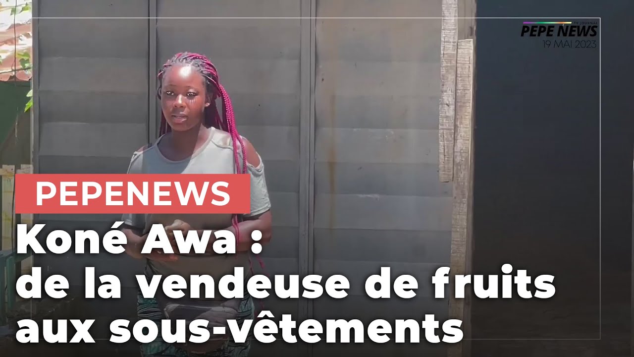 L'inarrêtable ascension de Koné Awa : de la vendeuse de fruits aux sous-vêtements - YouTube