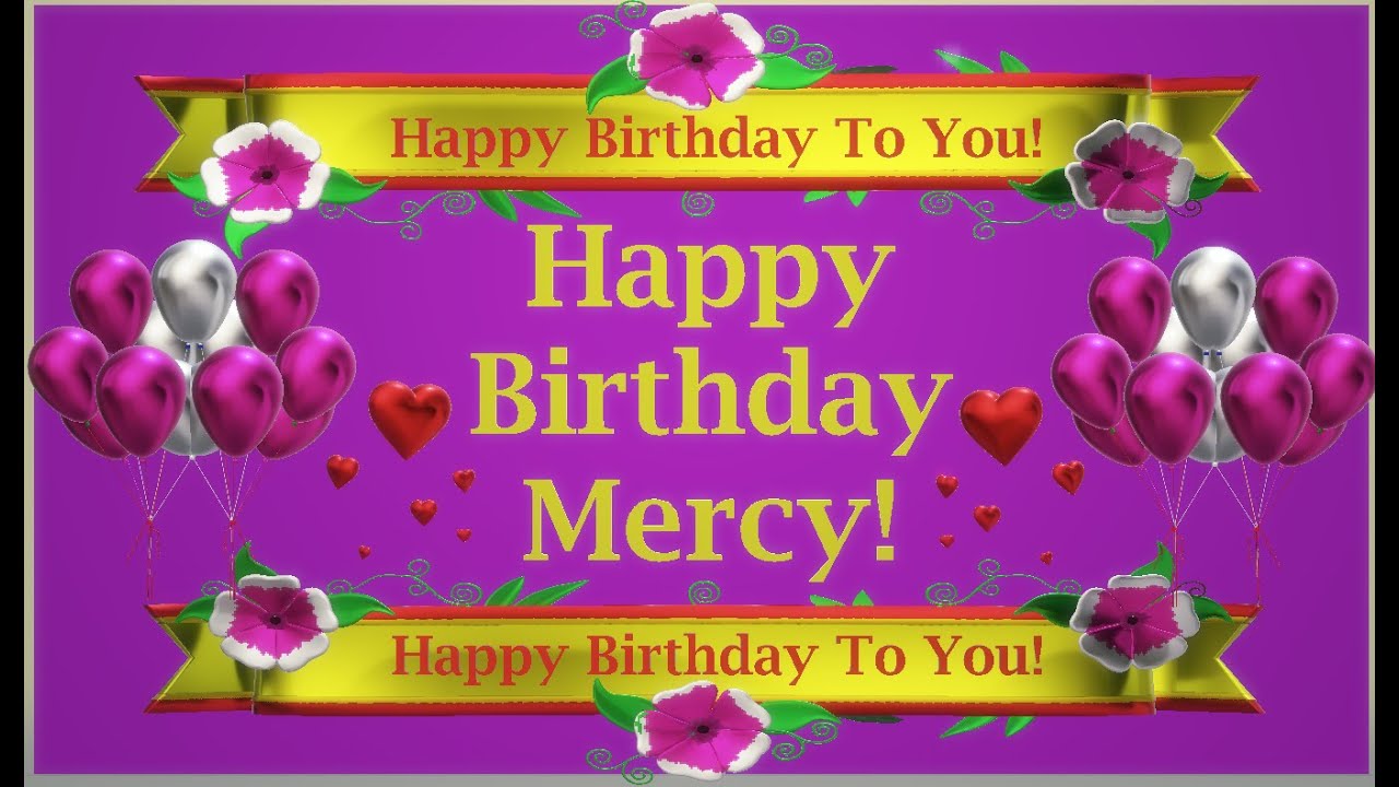 Happy Birthday 3D - Happy Birthday Mercy - Happy Birthday To You ...
