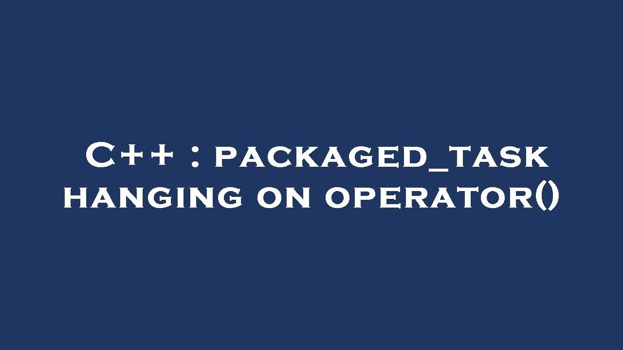 C++ : packaged_task hanging on operator() - YouTube