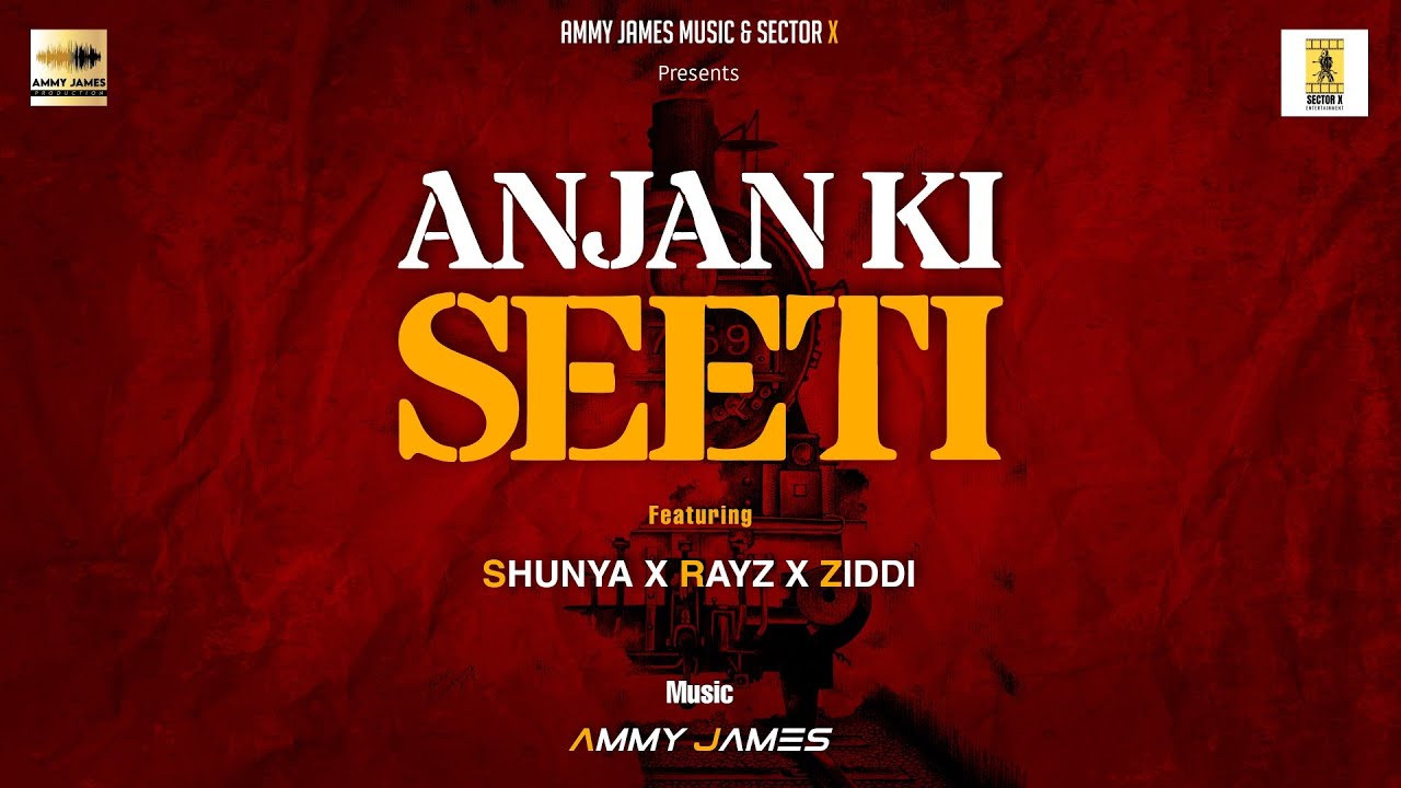 ANJAN KI SEETI - @ammyjamesmusic Feat. @shunya7215 | @rayz222 ...