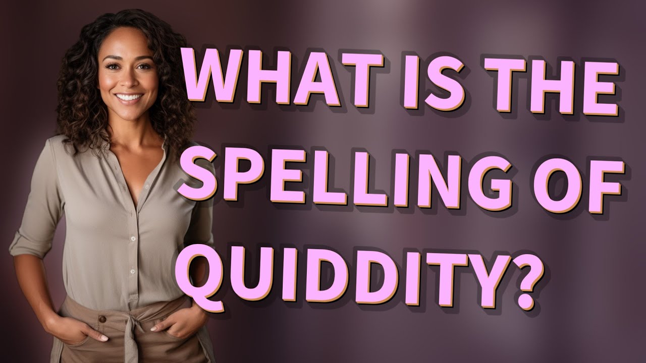 What is the spelling of quiddity? - YouTube
