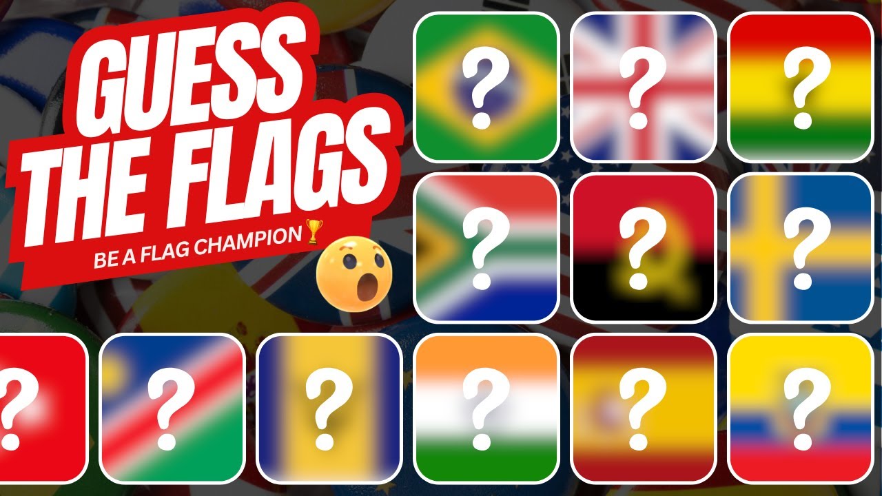 Guess the Flags: Test Your Global Knowledge with Our Challenge ...