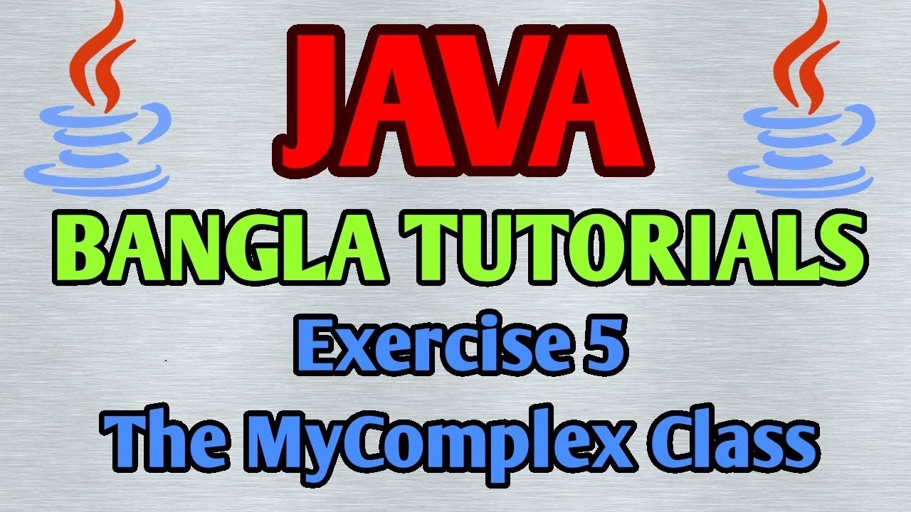 JAVA Bangla Tutorials 29 - Exercise 5 The MyComplex Class - YouTube