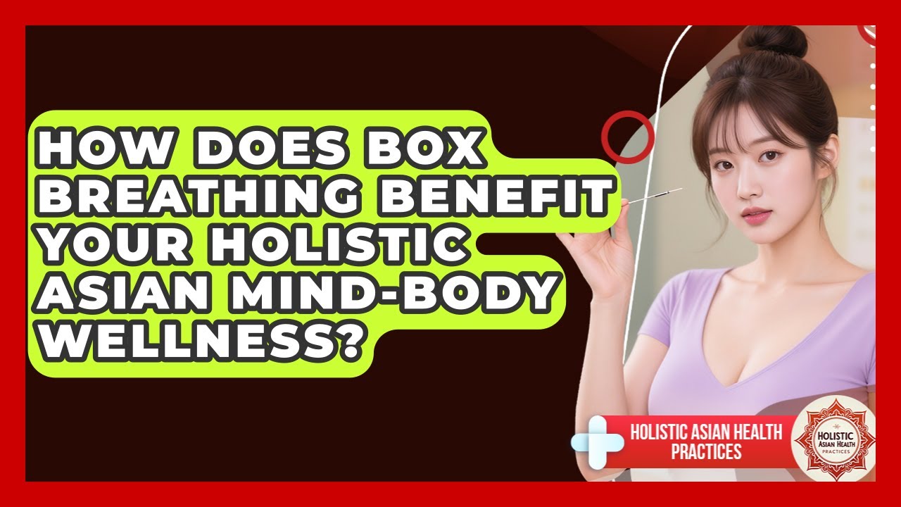 How Does Box Breathing Benefit Your Holistic Asian Mind-body Wellness ...