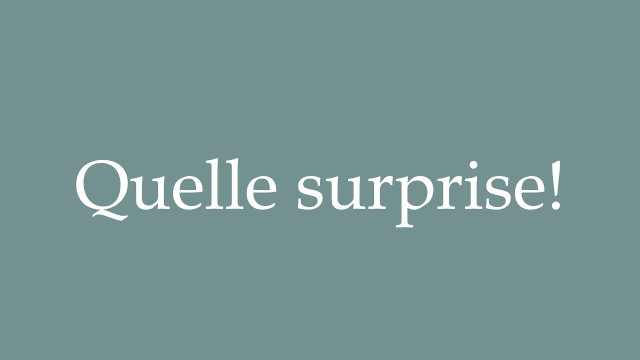 How to Pronounce ''Quelle Surprise!'' Correctly in French - YouTube