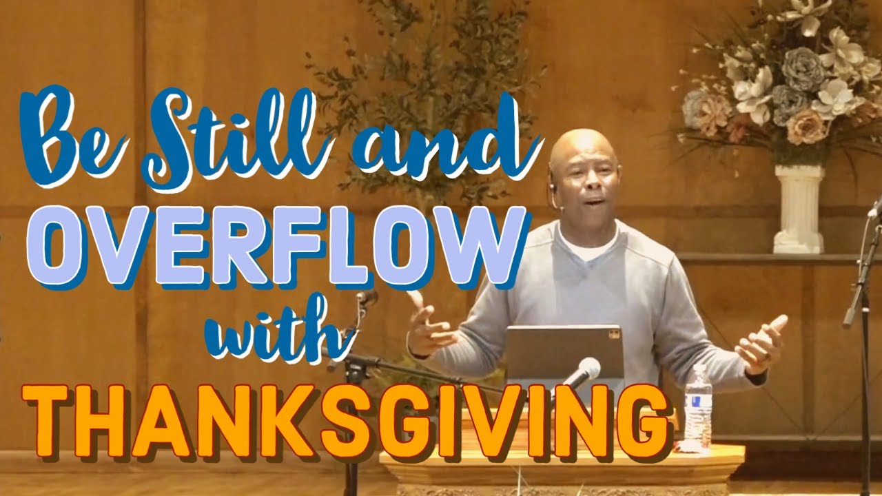 Be Still and Overflow With Thanksgiving | Nov. 20, 2022 - YouTube