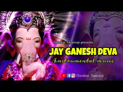 Jay Ganesh Deva || Ganesh Chaturthi || Instrumental Music || @SanskarSwaroop - YouTube