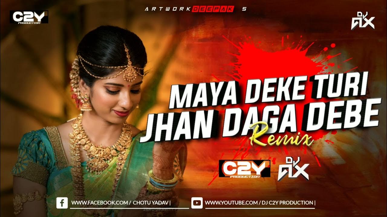 MAYA DEKE TURI JHAN DAGA DEBE NA DJ C2Y X DJ AX - YouTube