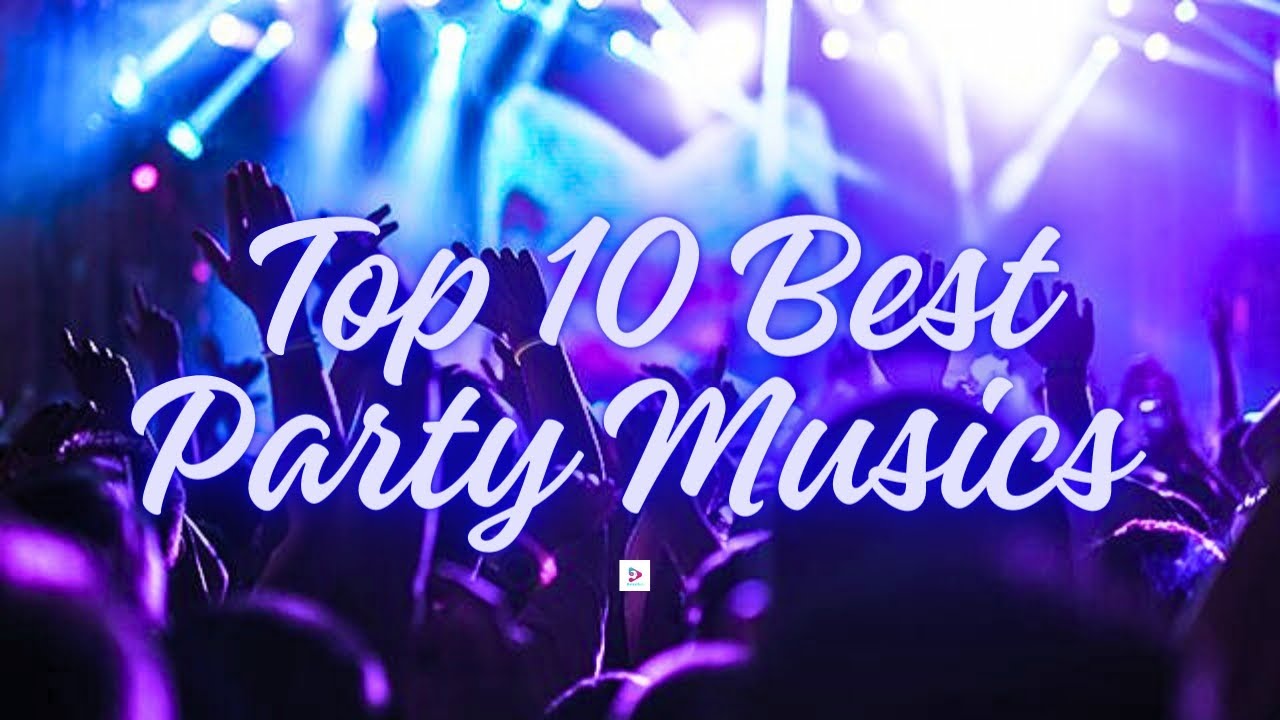 Top 10 Best Party Musics #party #music #top - YouTube