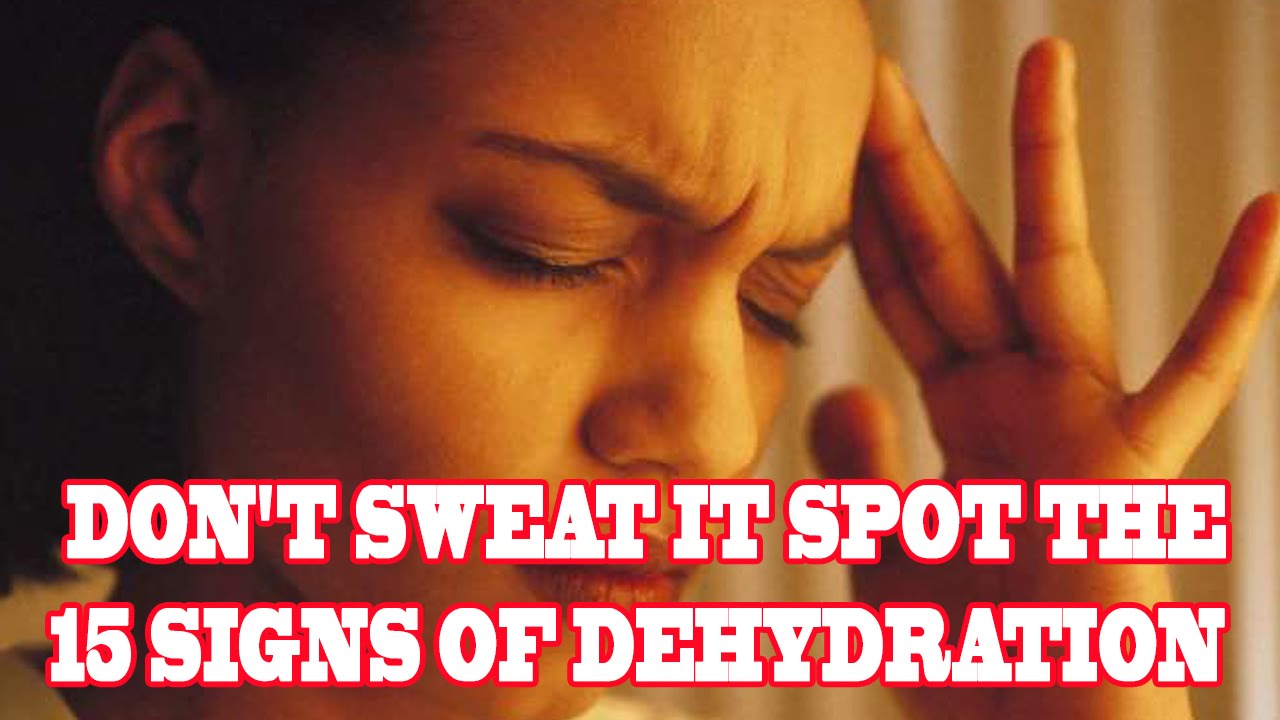 Don't Sweat it Spot the 15 Signs Of Dehydration - YouTube