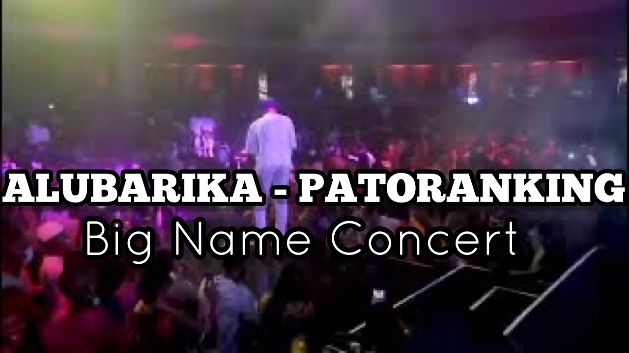 ALUBARIKA - PATORANKING (LIVE) BigNameConcert 🔥 🔥 🔥 - YouTube