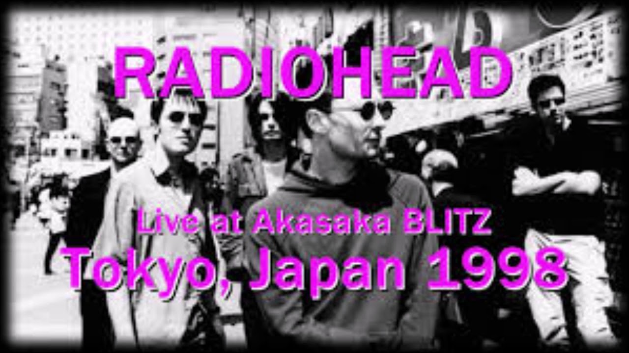 Radiohead - Akasaka Blitz, Tokyo Blitz 23rd January 1998 - YouTube