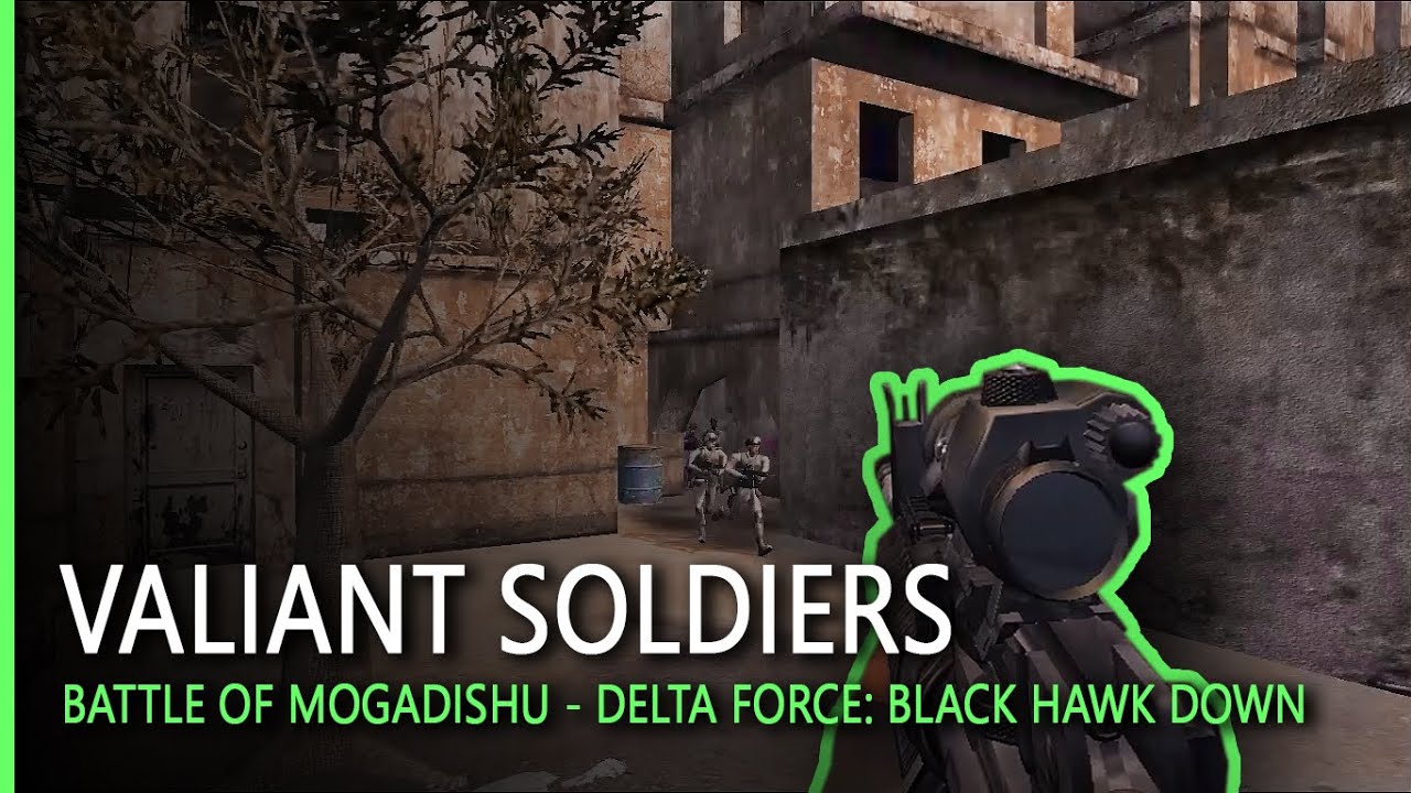 Battle of Mogadishu - Valiant Soldiers | Delta Force: Black Hawk Down ...