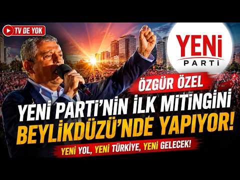ÖZGÜR ÖZEL YENİ PARTİ'NİN İLK MİTİNGİNİ BEYLİKDÜZÜ'NDE YAPIYOR! #canlı