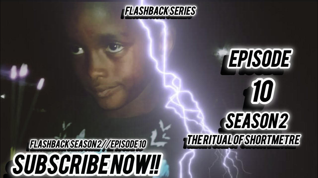 FLASHBACK SEASON 2 EPISODE 10//THE RITUAL OF SHORTMETRE - YouTube