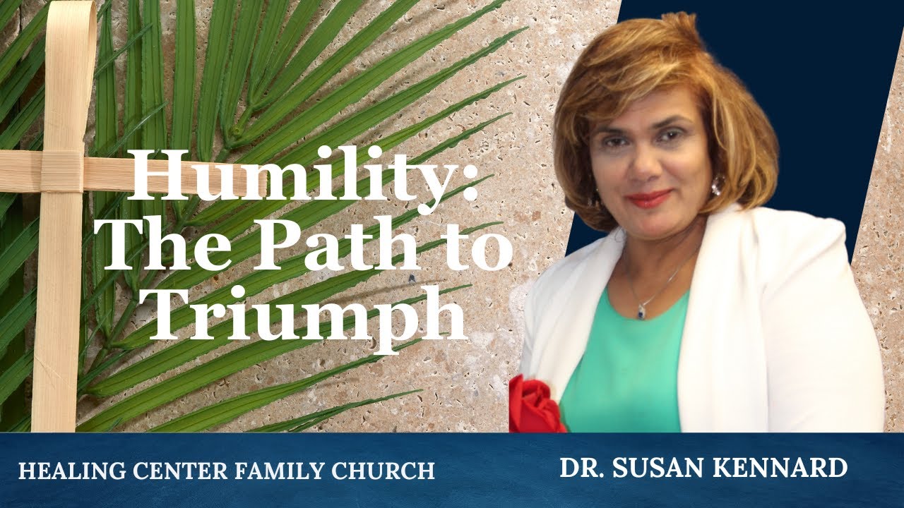 Humility: The Path to Triumph | Dr. Susan Kennard | Healing Center ...